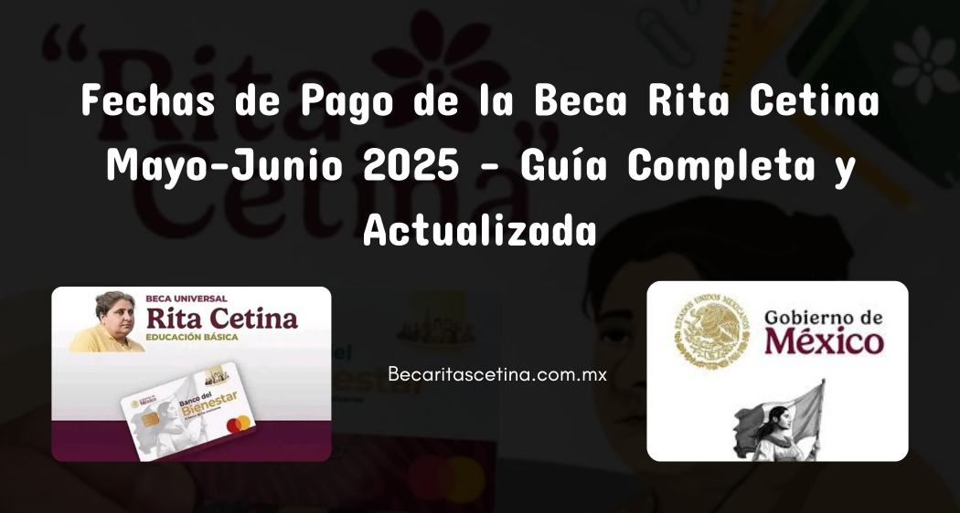 Fechas de Pago de la Beca Rita Cetina Mayo–Junio 2026 – Guía Completa y ...